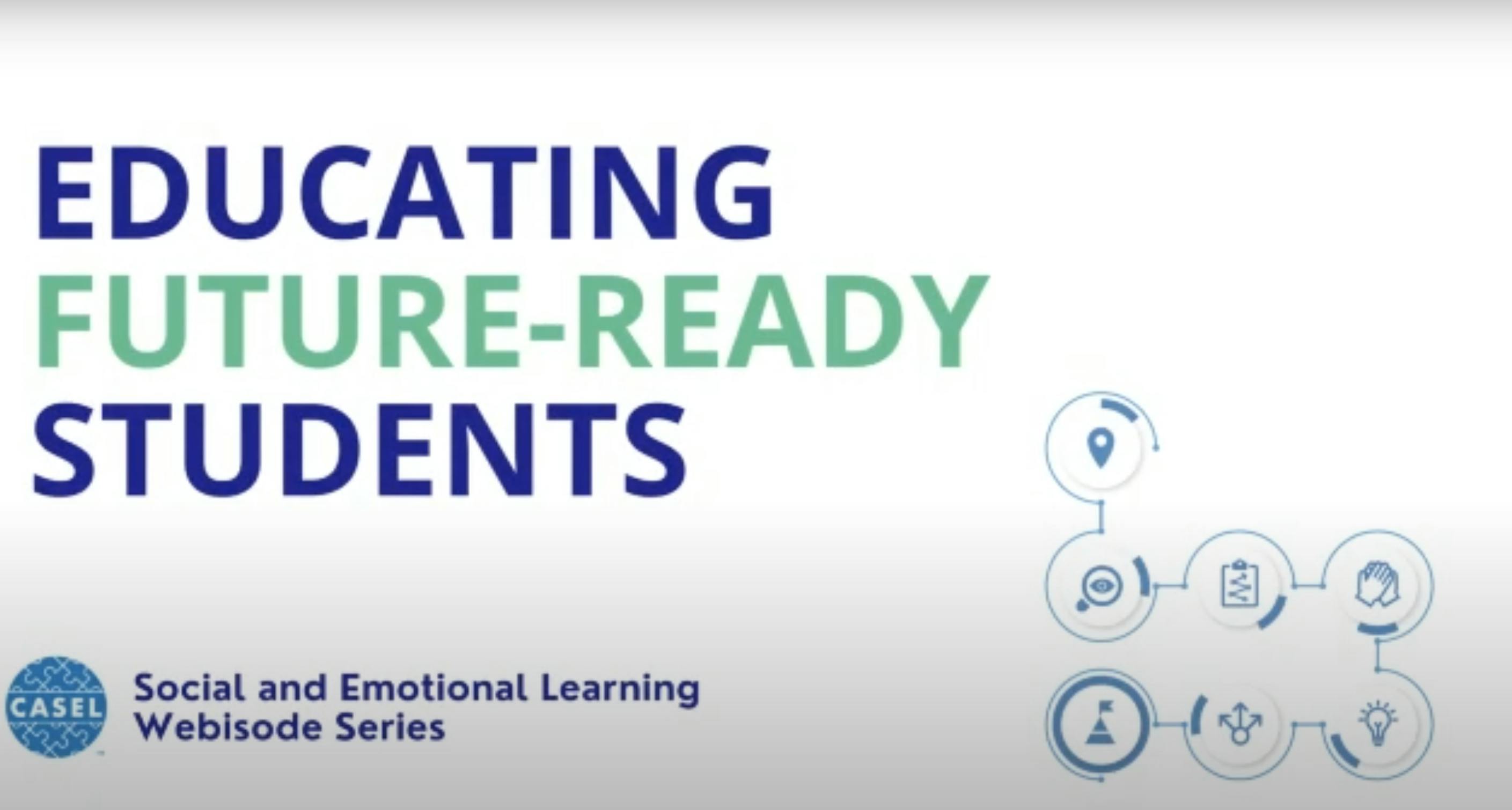 Webisode Series: Educating Future-Ready Students - CASEL